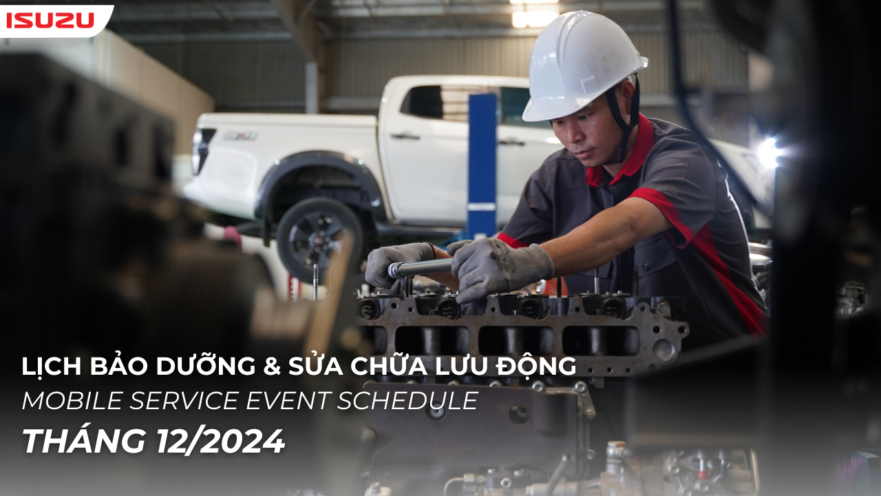 LỊCH BẢO DƯỠNG VÀ SỬA CHỮA LƯU ĐỘNG TẠI HỆ THỐNG ĐẠI LÝ ISUZU THÁNG 12 | ISUZU VIETNAM